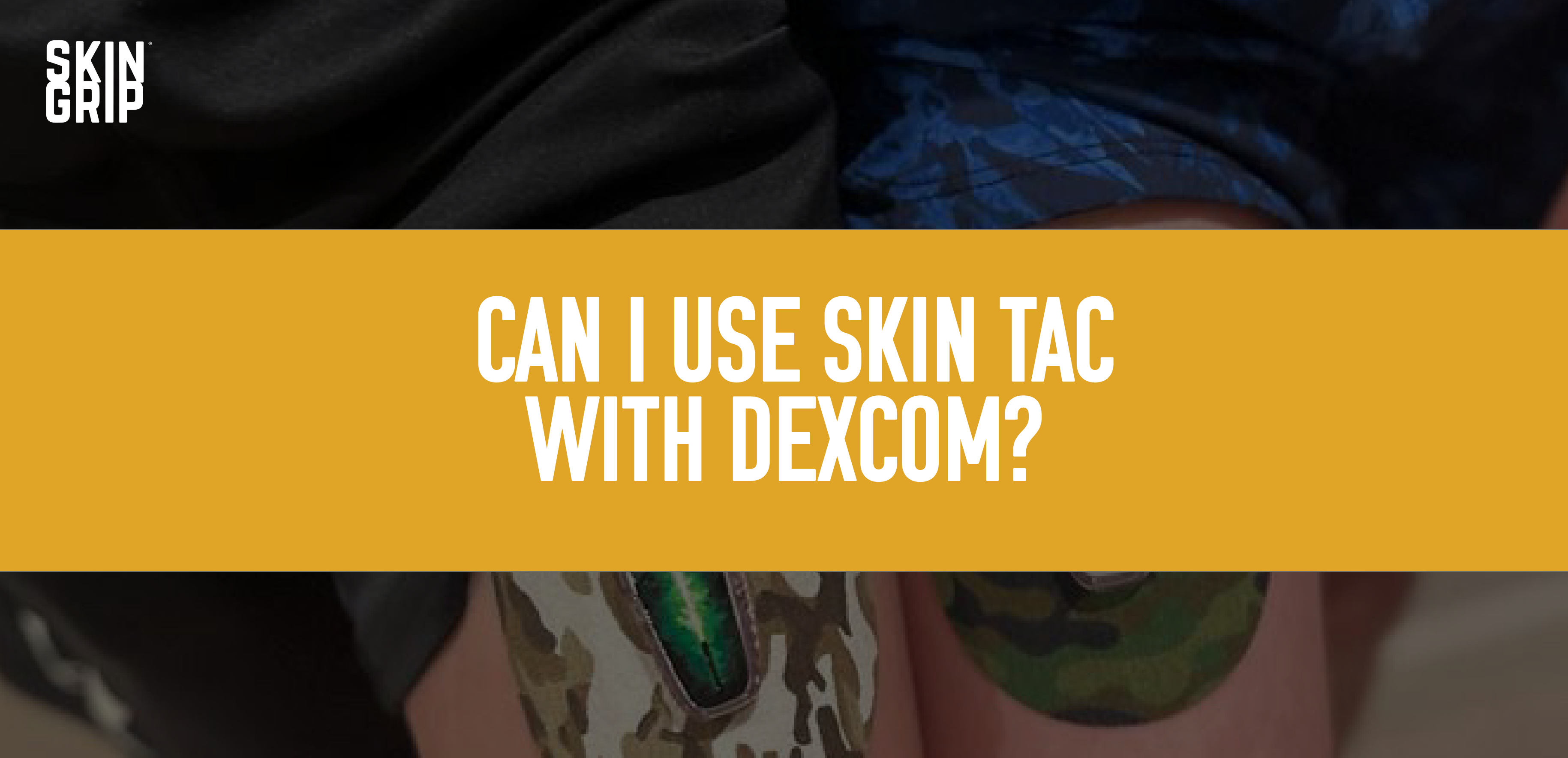 Skin Tac and Dexcom: How to Use It – Skin Grip