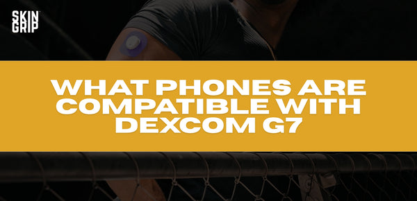 What Smartphones are Compatible with Dexcom G7 - Skin Grip