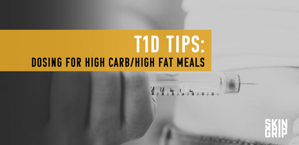 T1D Tips: Dosing for High Carb/High Fat Meals - Skin Grip