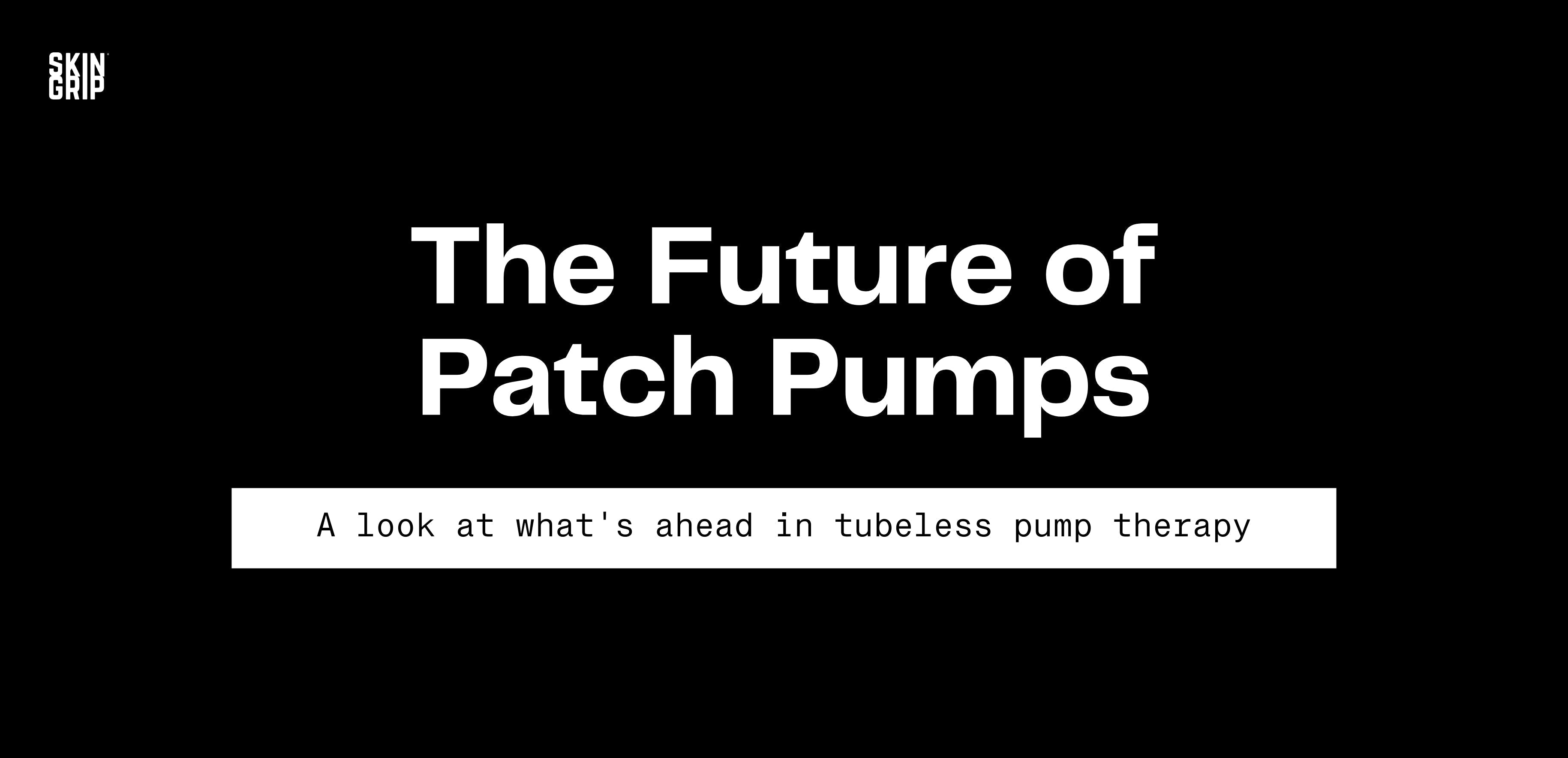The Future of Patch Pumps: What’s next for tubeless insulin delivery i ...